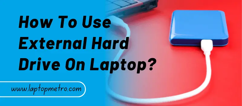 How To Use External Hard Drive On Laptop Ultimate Guide 2022 how-to-use-external-hard-drive-on-laptop-ultimate-guide-2022